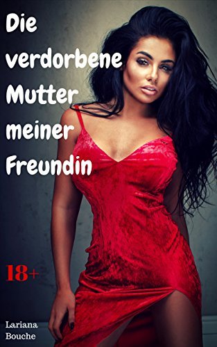 Die verdorbene Mutter meiner Freundin: Hardcore Erotik by Lariana Bouche | Goodreads