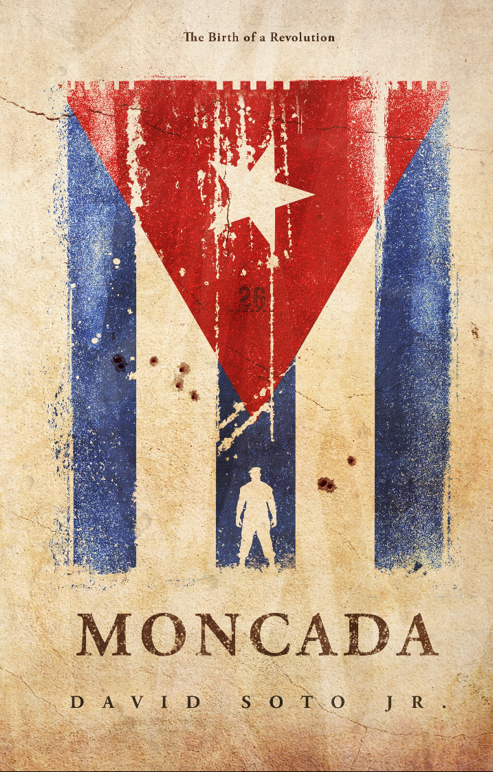 Moncada: The Birth of a Revolution by David Soto Jr. | Goodreads