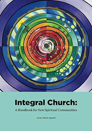 Integral Church: A Handbook for New Spiritual Communities by Joran ...