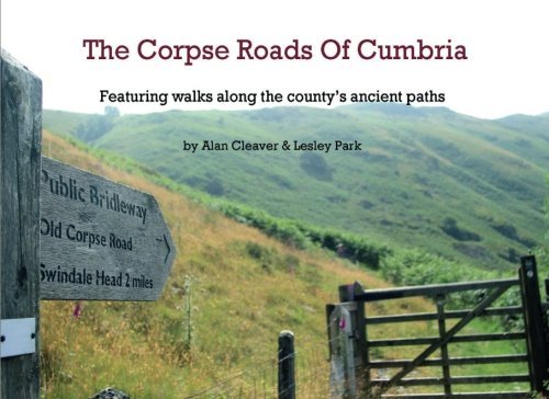 The Corpse Roads Of Cumbria: Featuring Walks Along The County's Ancient ...