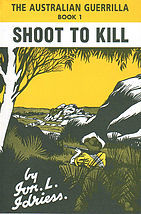 The Australian Guerrilla: Shoot To Kill by Ion L. Idriess | Goodreads