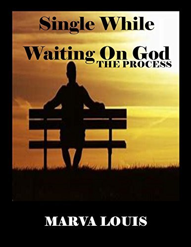 Single While Waiting On God.: The Process by Marva Louis | Goodreads