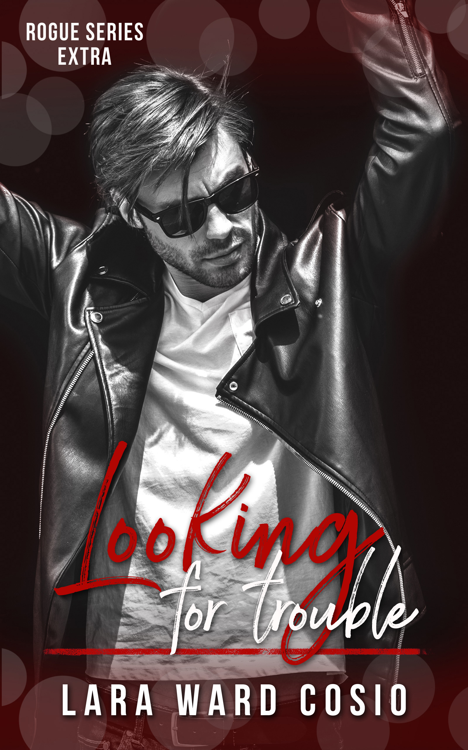 Looking For Trouble (Rogue, #5) by Lara Ward Cosio | Goodreads