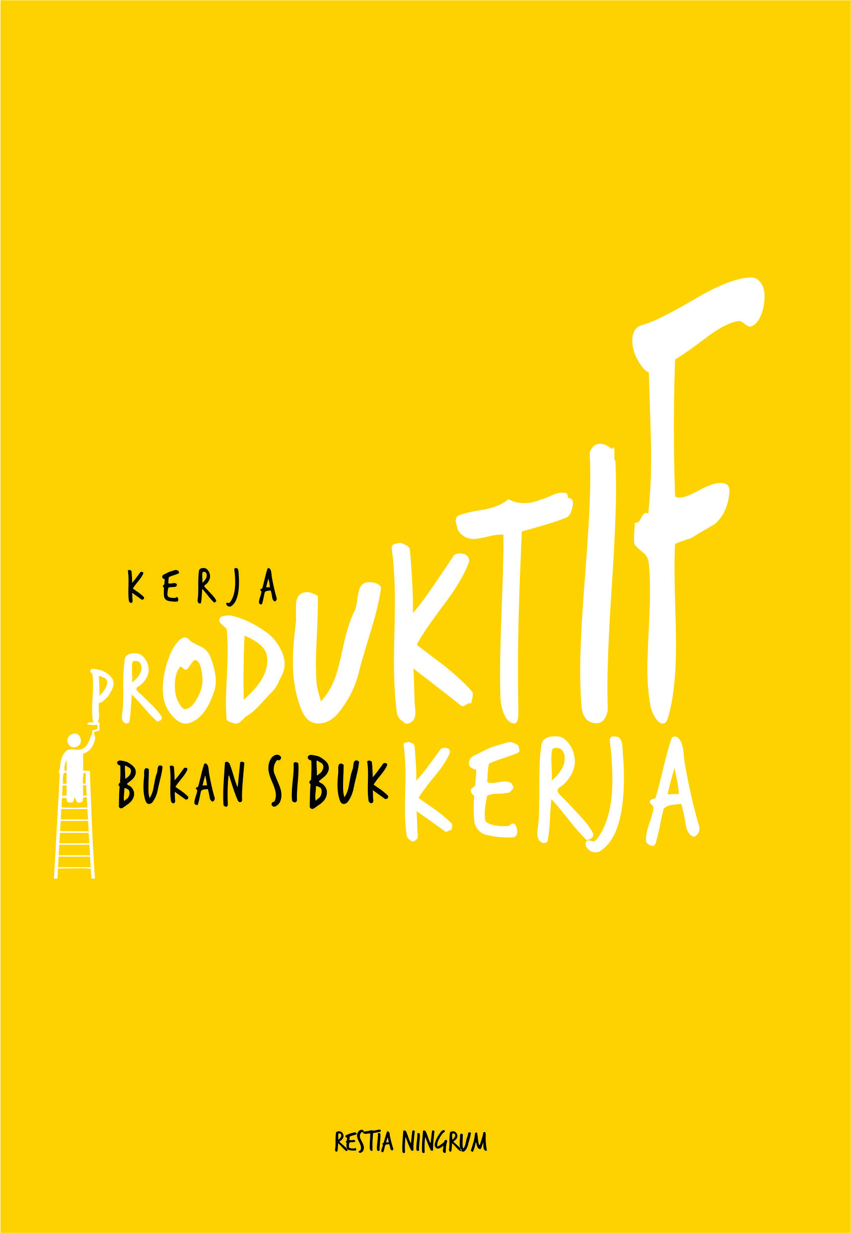 Kerja Produktif bukan Sibuk Kerja by Restia Ningrum | Goodreads