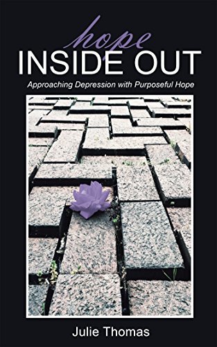 Hope Inside Out: Approaching Depression with Purposeful Hope by Julie ...