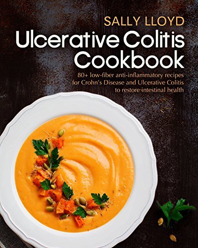 Ulcerative Colitis Cookbook: 80+ Low-Fiber, Dairy-Free, Nightshade-Free ...