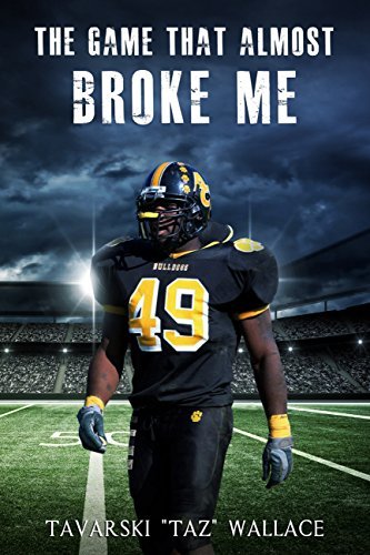The Game That Almost Broke Me by Tavarski "Taz" Wallace | Goodreads