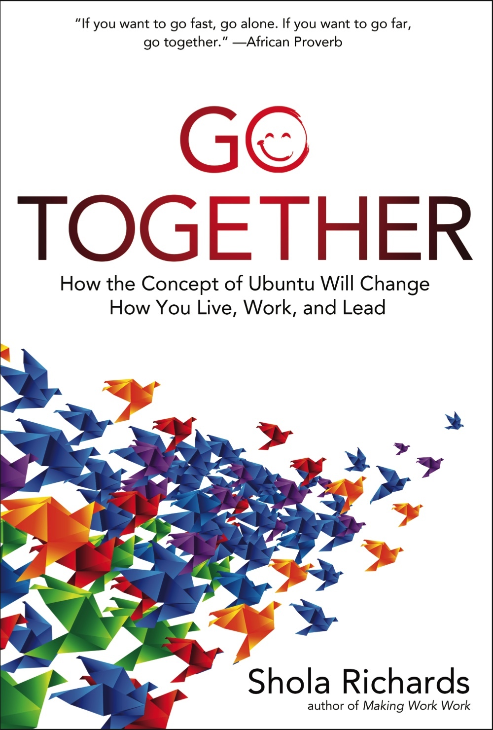 Go Together: How the Concept of Ubuntu Will Change How You Live, Work ...