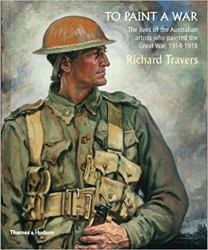 To paint a war: the lives of the Australian artists who painted the ...