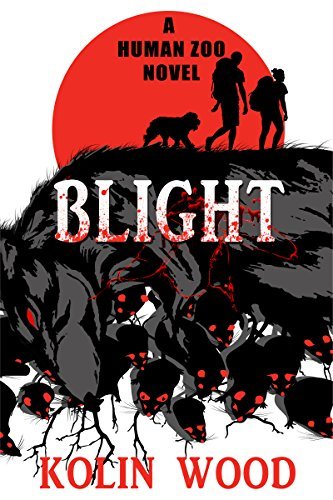 Blight: A Human Zoo Novel (The Human Zoo Book 3) by Kolin Wood | Goodreads