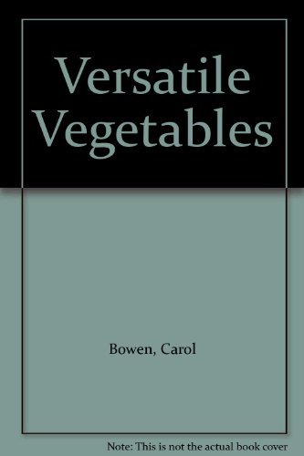 Versatile Vegetables by Carol Bowen | Goodreads