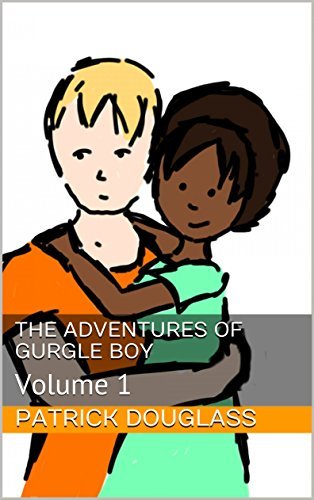 The Adventures of Gurgle Boy: Volume 1 by Patrick Douglass | Goodreads