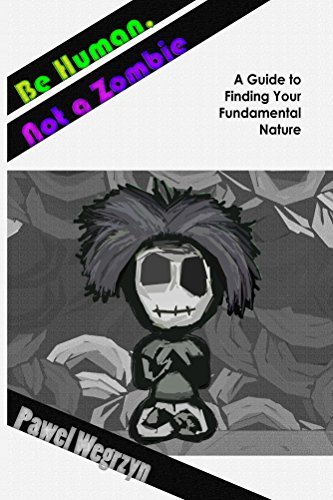 Be Human, Not a Zombie: A Guide to Finding Your Fundamental Nature by ...