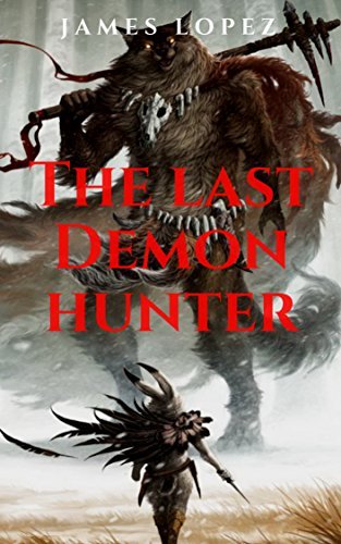 The last Demon hunter by James Lopez | Goodreads