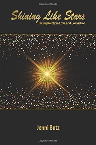 Shining Like Stars: Living Boldly in Love and Conviction by Jenni Butz ...