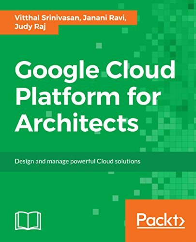 Google Cloud Platform for Architects: Design and manage powerful cloud ...