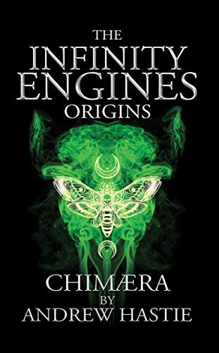 Chimaera (Infinity Engines: Origins Book 1) by Andrew Hastie | Goodreads