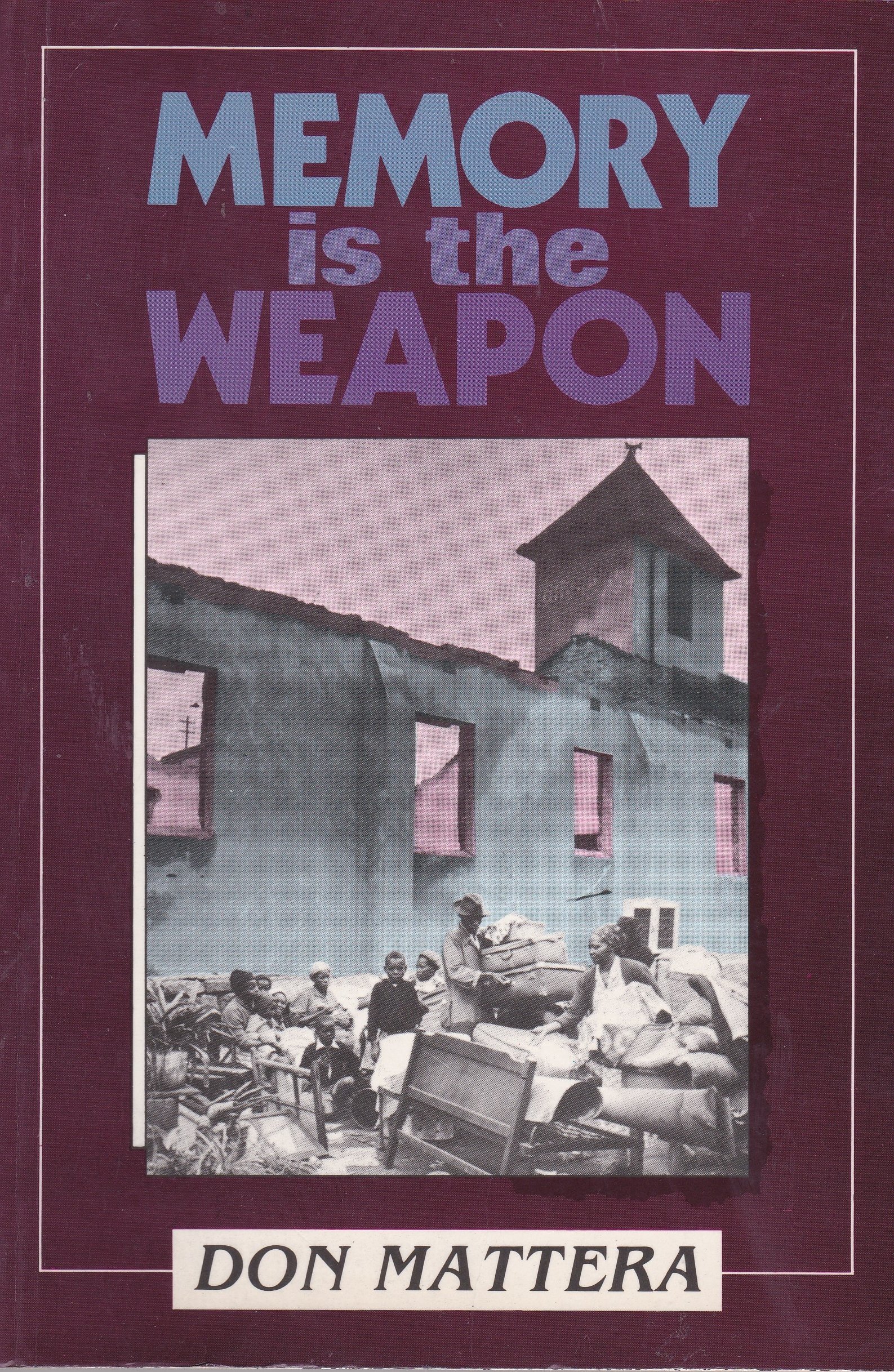 Memory is the Weapon by Don Mattera | Goodreads