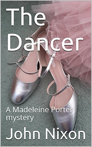 The Dancer: A Madeleine Porter mystery by John Nixon | Goodreads