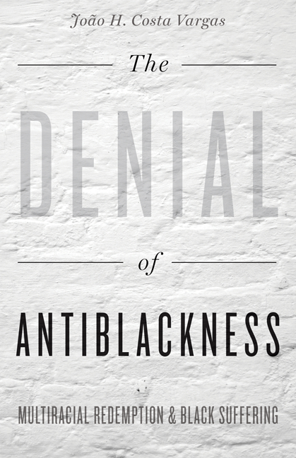 The Denial of Antiblackness: Multiracial Redemption and Black Suffering ...