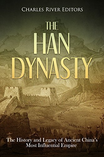 The Han Dynasty: The History and Legacy of Ancient China’s Most ...