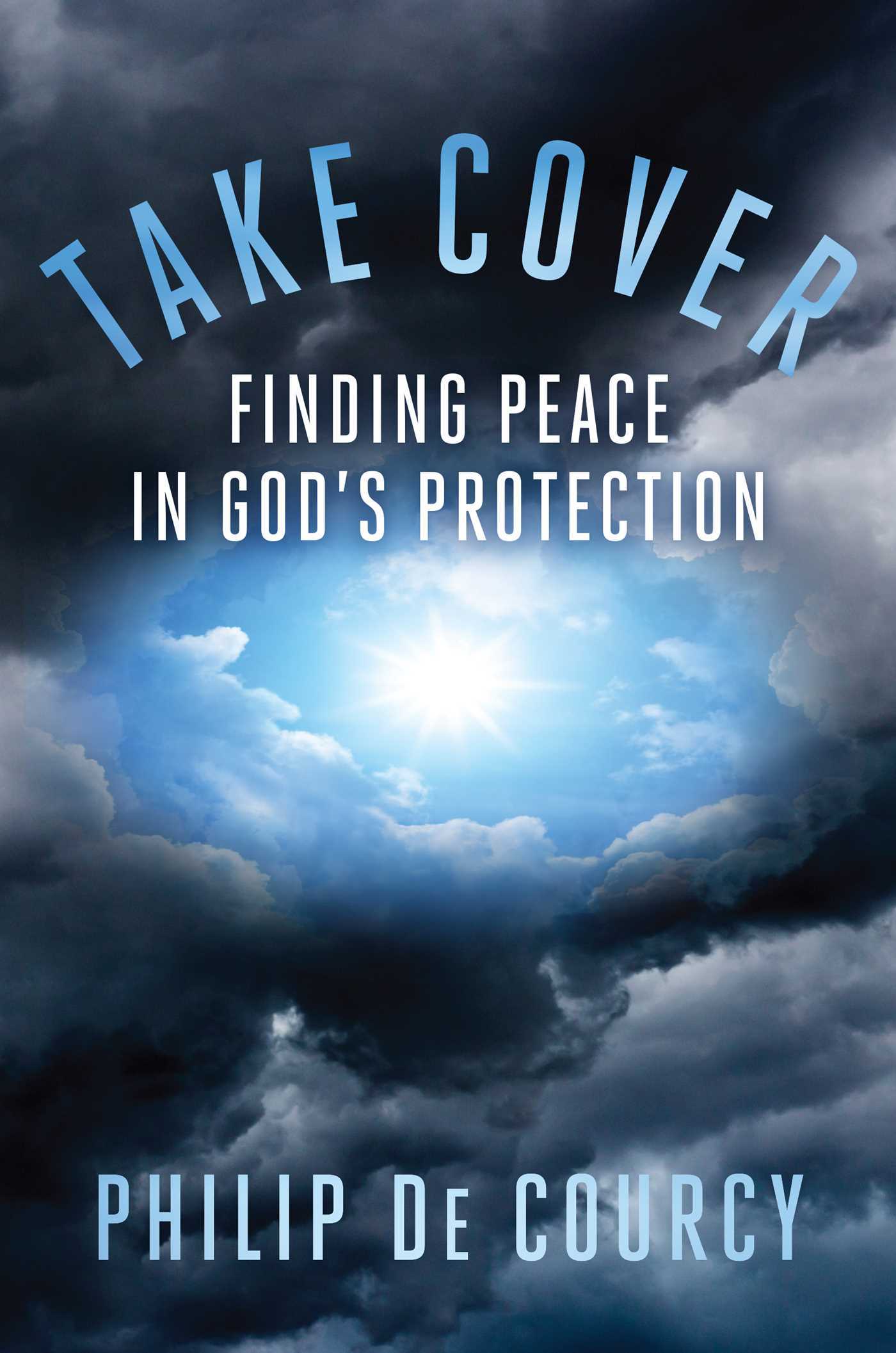 Take Cover: Finding Peace in God's Protection by Philip De Courcy ...