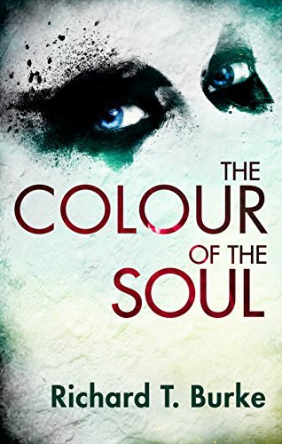 The Colour of the Soul by Richard T. Burke | Goodreads