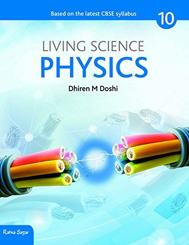 CBSE Living Science Physics Class 10 (Revised-2017) by Dhiren M Doshi ...