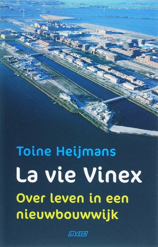 La vie Vinex: Over leven in een nieuwbouwwijk by Toine Heijmans | Goodreads