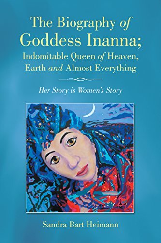 The Biography of Goddess Inanna; Indomitable Queen of Heaven, Earth and ...