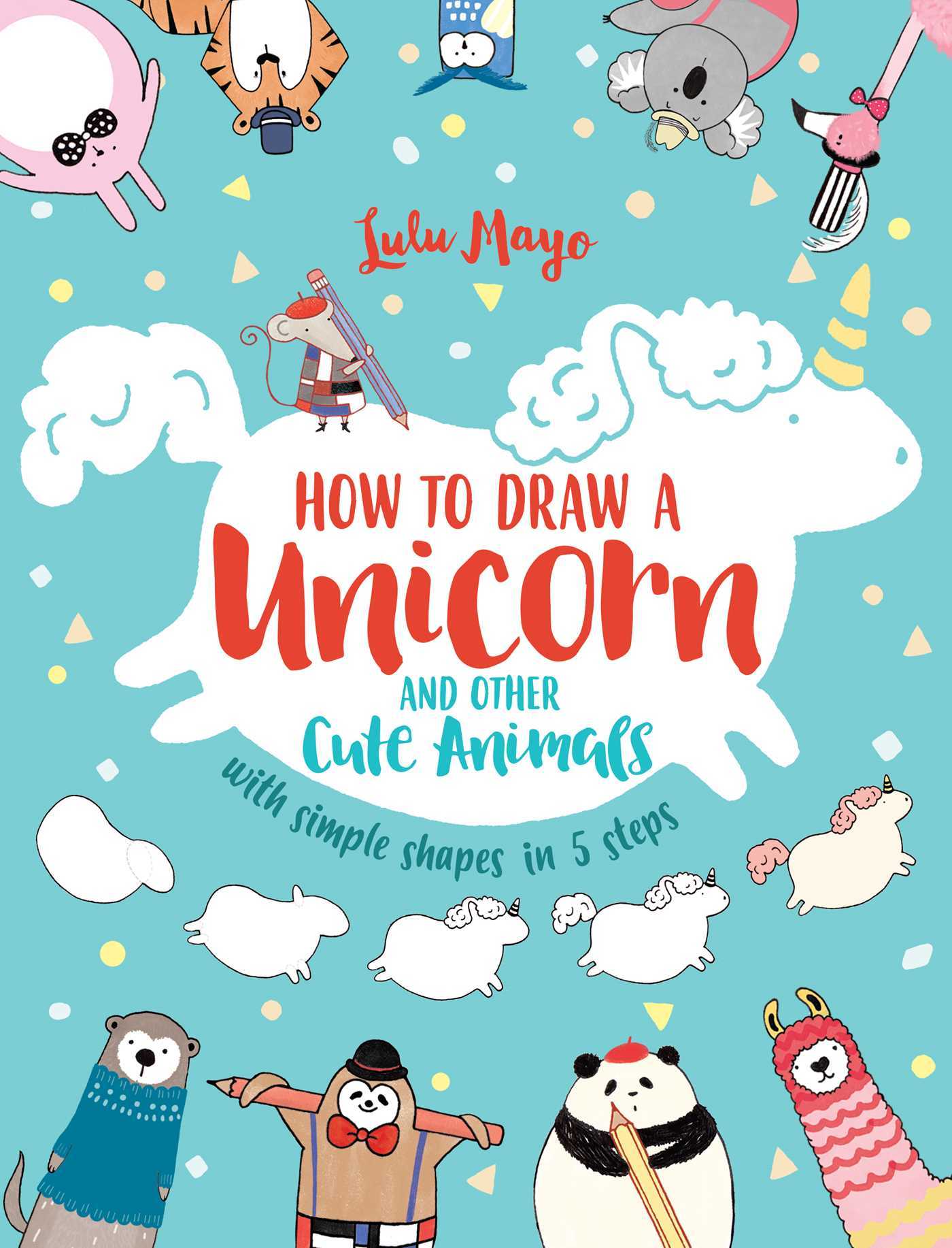 How to Draw a Unicorn and Other Cute Animals with Simple Shapes in 5 ...