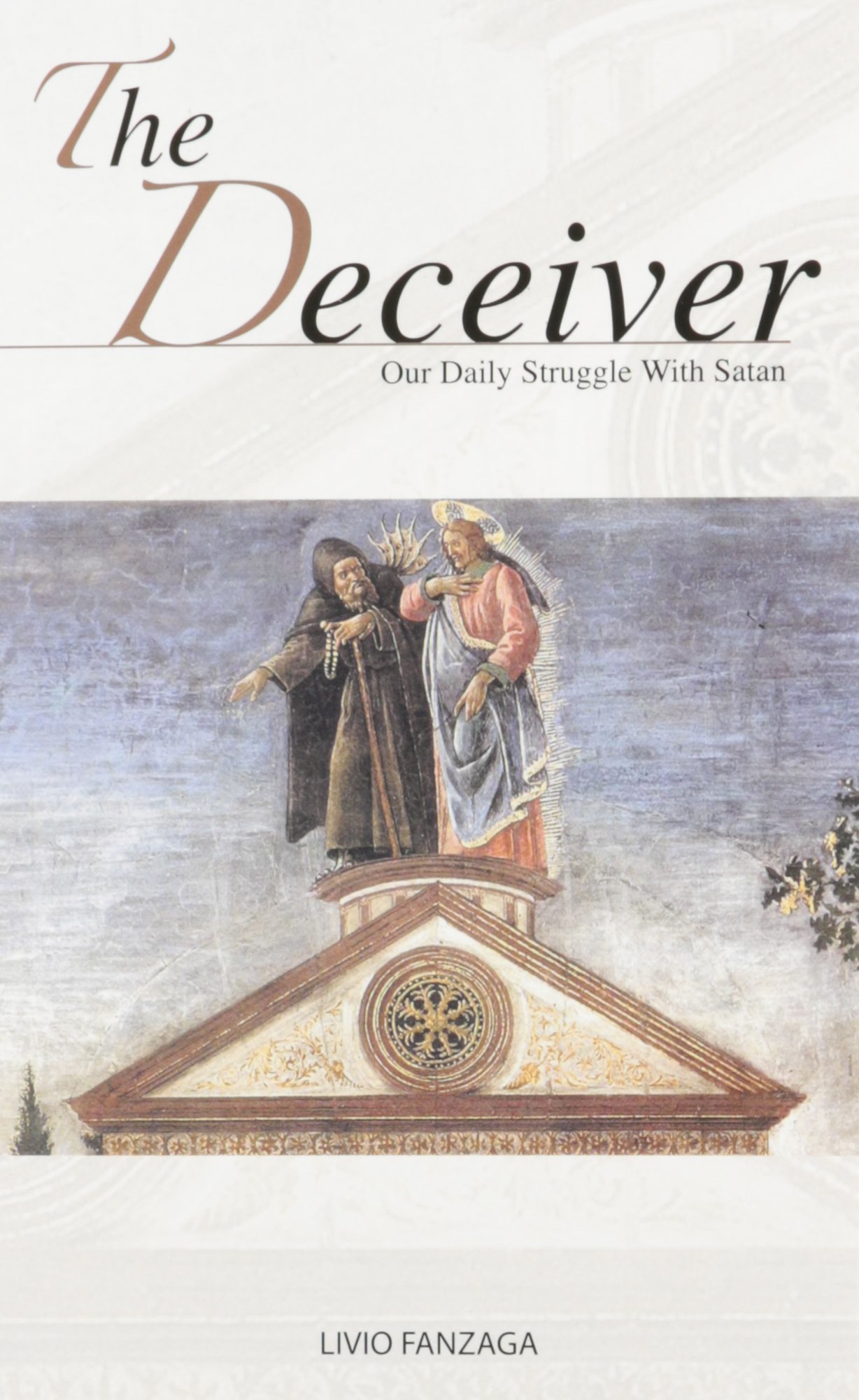 The Deceiver: Our Daily Struggle with Satan by Livio Fanzaga | Goodreads