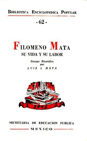 Filomeno Mata. Su vida y su labor: ensayo biográfico. by Luis I. Mata ...
