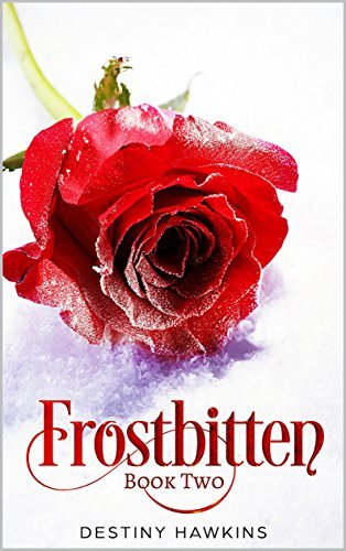 Frostbitten: Book 2 (The Ice Rose Series) by Destiny Hawkins | Goodreads
