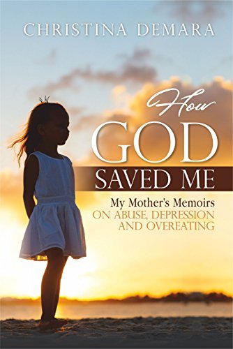How God Saved Me: My Mother’s Memoirs on Abuse, Depression & Overeating ...