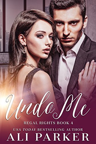 Undo Me (Regal Rights #4) by Ali Parker | Goodreads