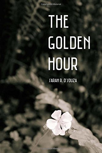 The Golden Hour by Sarah R. D'Souza | Goodreads