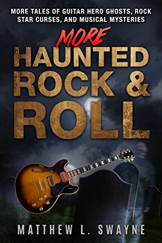 More Haunted Rock & Roll: More tales of guitar hero ghosts, rock star ...