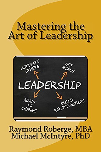 Mastering the Art of Leadership by Raymond Roberge | Goodreads