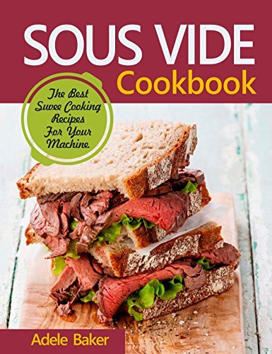 Sous Vide Cookbook: The Best Suvee Cooking Recipes For Your Machine by ...