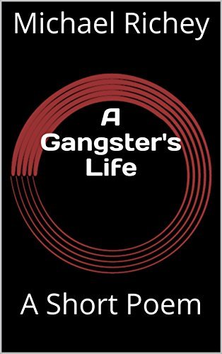 A Gangster's Life: A Short Poem by Michael Richey | Goodreads