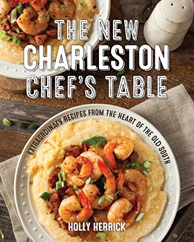 The New Charleston Chef's Table: Extraordinary Recipes From the Heart ...