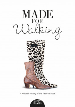 Made for Walking: A Modest History of the Fashion Boot by Andy Peake ...
