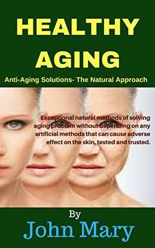 HEALTHY AGING: Anti-Aging Solutions - The Natural Approach by John Mary ...