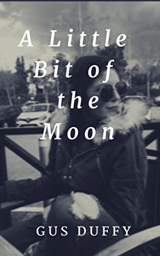 A Little Bit of the Moon by Gus Duffy | Goodreads