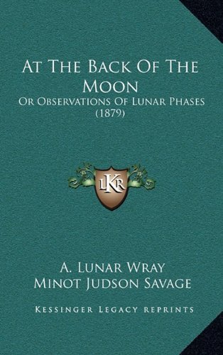 At the Back of the Moon: Or Observations of Lunar Phases by A Lunar ...