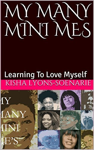MY MANY MINI MES: Learning To Love Myself by Kisha Lyons-Soenarie ...