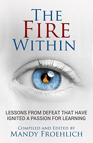 The Fire Within: Lessons from defeat that have inspired a passion for ...