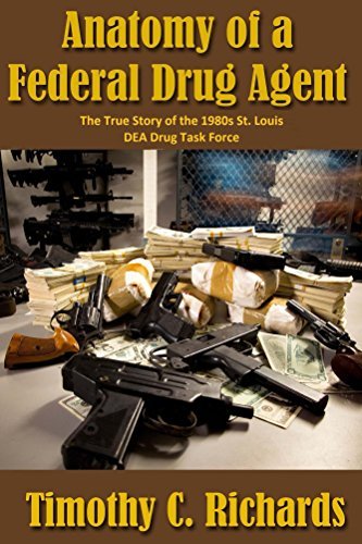 Anatomy of a Federal Drug Agent: The true story of the 1980s St. Louis ...