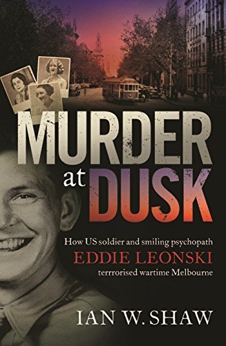 Murder at Dusk: How US soldier and smiling psychopath Eddie Leonski ...
